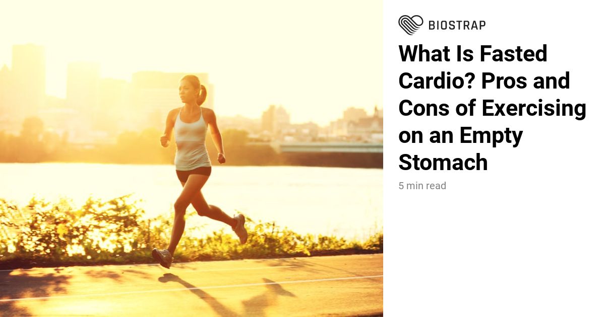 What Is Fasted Cardio? Pros and Cons of Exercising on an Empty Stomach