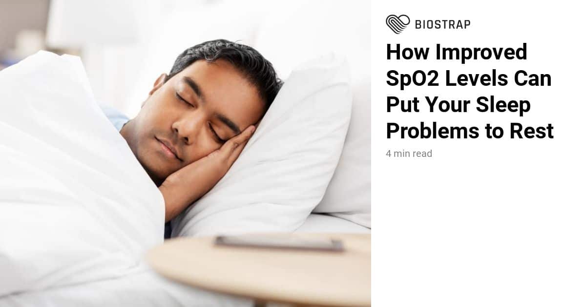 How Improved SpO2 Levels Can Put Your Sleep Problems To Rest | Biostrap