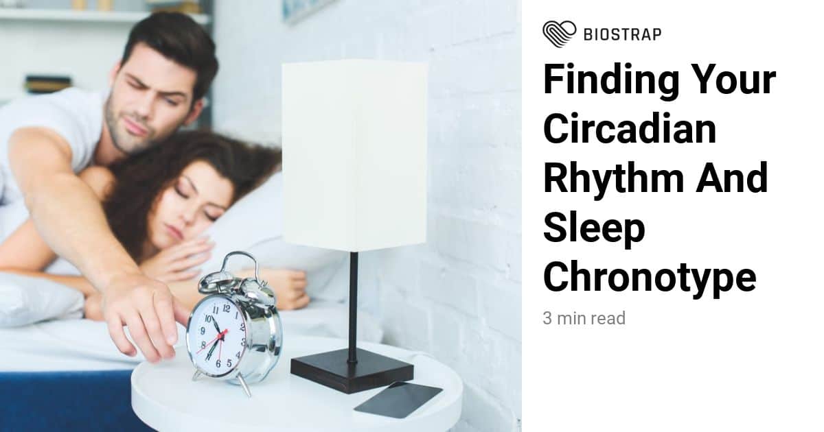 Finding Your Circadian Rhythm And Sleep Chronotype | Biostrap